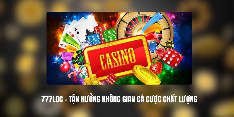 777loc - Tận Hưởng Không Gian Cá Cược Chất Lượng